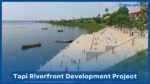 Tapi Riverfront Development Project - Details, Progress, Masterplan ...